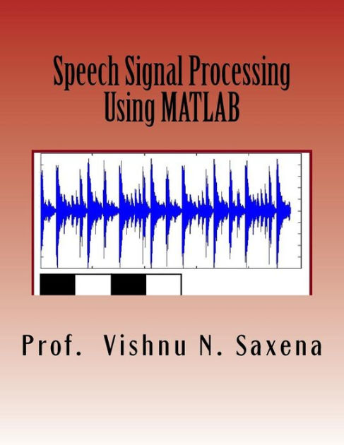 Speech Signal Processing: Using MATLAB by Pooja Saxena, Brij Narayan ...