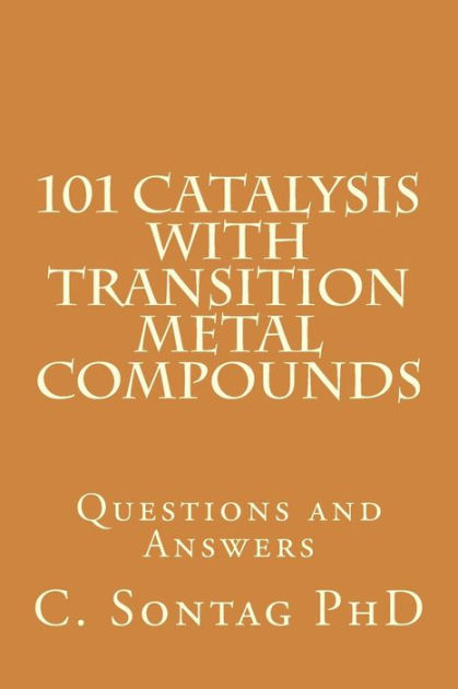 101 Catalysis with Transition Metal Compounds: Understand catalytic ...