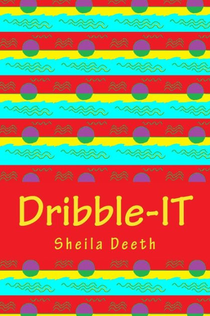 Dribble-IT: 50-word writing prompts for 366 days by Sheila Deeth ...