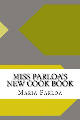 Miss Parloa's New Cook Book by Maria Parloa, Paperback | Barnes & Noble®