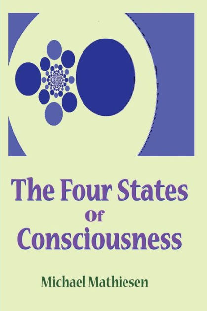 The 4 States of Consciousness by Michael Mathiesen, Paperback | Barnes ...