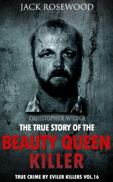 Christopher Wilder: The True Story of The Beauty Queen Killer ...
