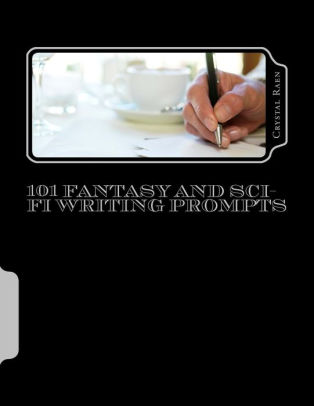 101 Fantasy and Sci-fi Writing Prompts by Crystal Raen, Paperback ...
