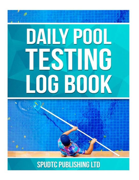 Daily Pool Testing Log Book by Spudtc Publishing Ltd, Paperback ...