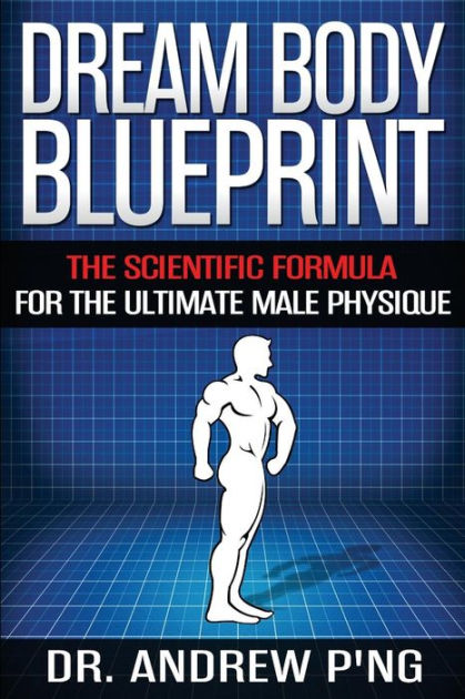 Dream Body Blueprint: The Scientific Formula For The Ultimate Male ...
