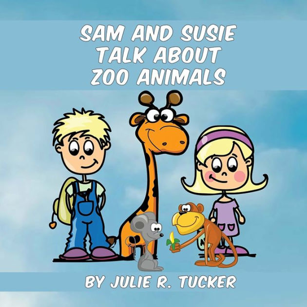 Sam and Susie Talk about Zoo Animals by Julie R Tucker, Paperback ...