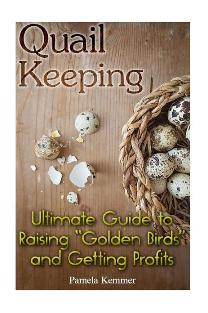 Quail Keeping: Ultimate Guide to Raising ?Golden Birds? and Getting ...