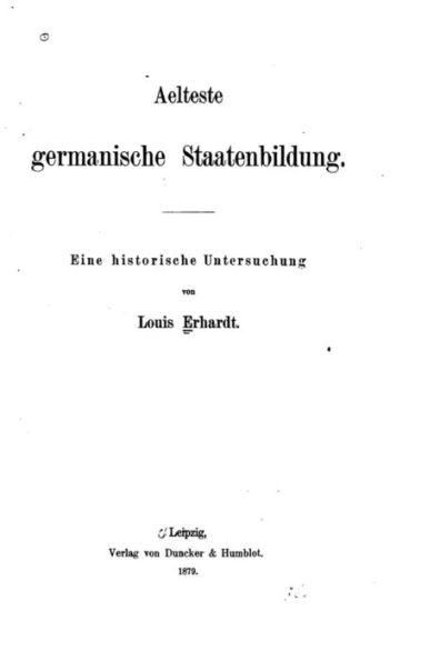 Aelteste germanische Staatenbildung, Eine historische Untersuchung by ...