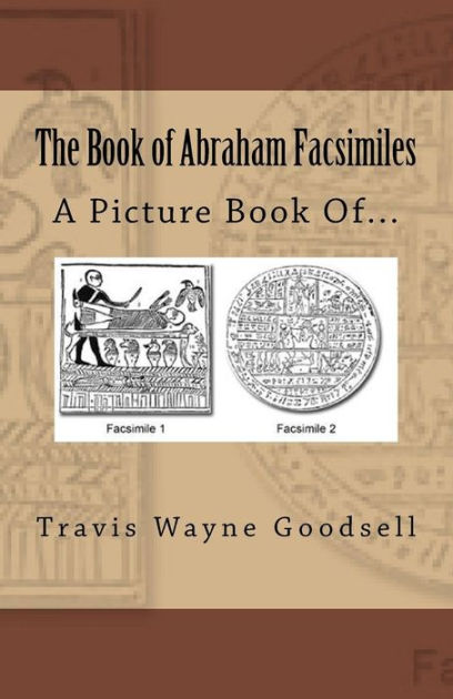 The Book of Abraham Facsimiles: A Picture Book Of... by Travis Wayne ...