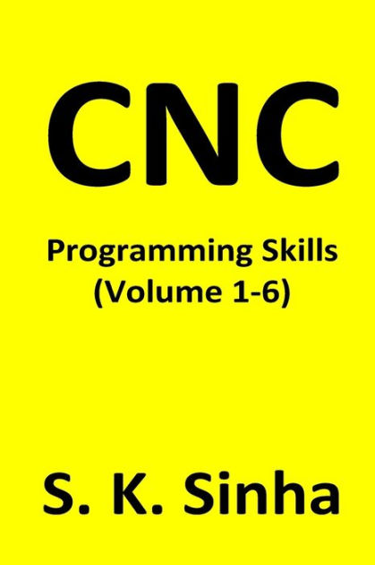 CNC Programming Skills: Volume 1 - 6 by S K Sinha, Paperback | Barnes ...