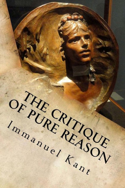 The Critique of Pure Reason by Immanuel Kant, Paperback | Barnes & Noble®