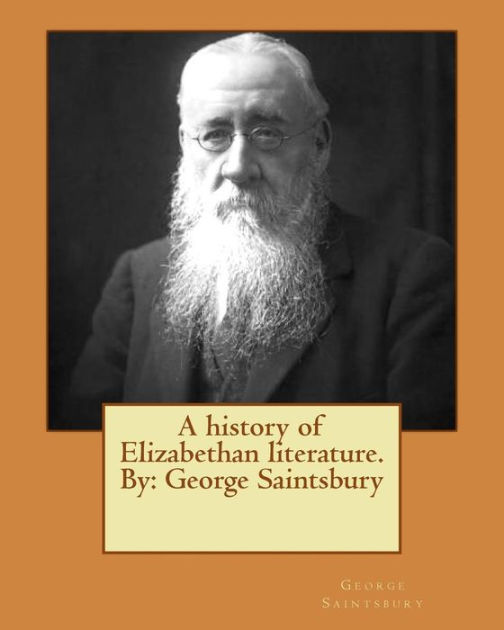 A history of Elizabethan literature.By: George Saintsbury by George ...