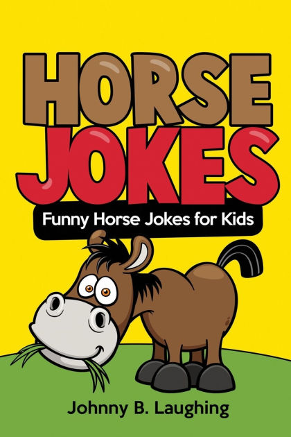 Horse Jokes: Funny Horse Jokes for Kids by Johnny B Laughing, Paperback ...