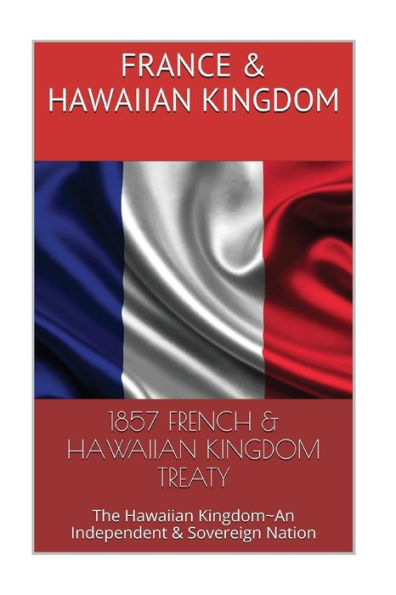 1857 FRENCH & The HAWAIIAN KINGDOM TREATY: Hawaii War Report HAWAII ...