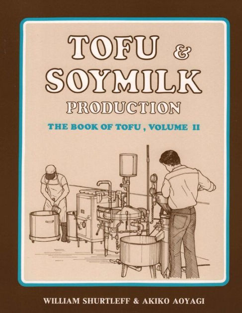 Tofu & Soymilk Production by William Shurtleff, Paperback | Barnes & Noble®