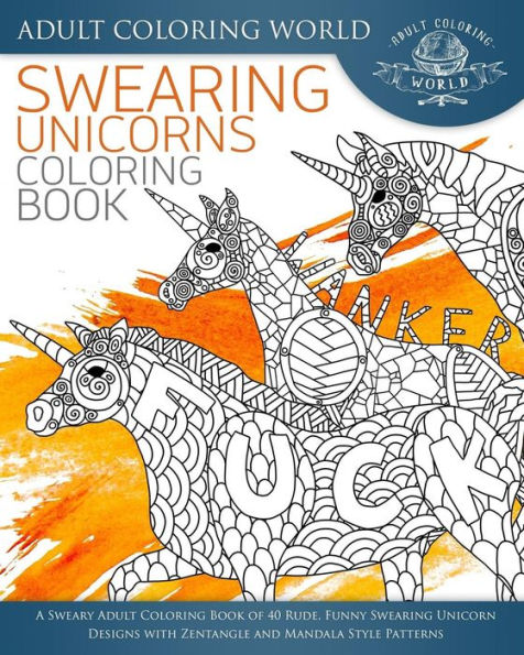 Swearing Unicorn Coloring Book: A Sweary Adult Coloring Book of 40 Rude ...