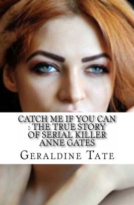 Catch Me If You Can: The True Story of Serial Killer Anne Gates by ...