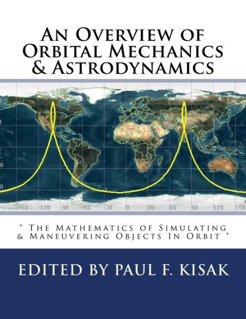 An Overview of Orbital Mechanics & Astrodynamics: " The Mathematics of ...