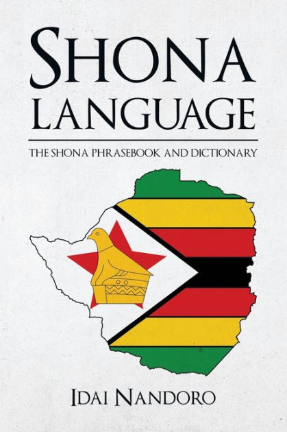 Shona Language: The Shona Phrasebook and Dictionary by Idai Nandoro ...
