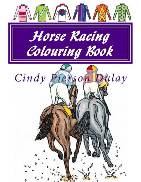 Horse Racing Colouring Book by Cindy Pierson Dulay, Paperback | Barnes ...