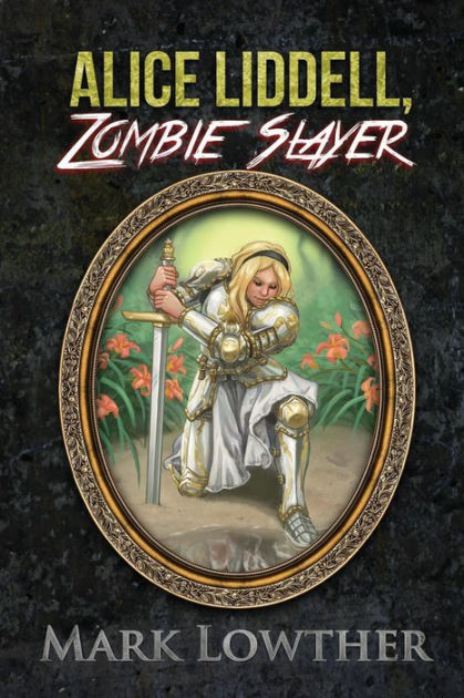 Alice Liddell, Zombie Slayer by Mark Lowther, Paperback | Barnes & Noble®