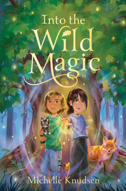 Into the Wild Magic by Michelle Knudsen, Hardcover | Barnes & Noble®