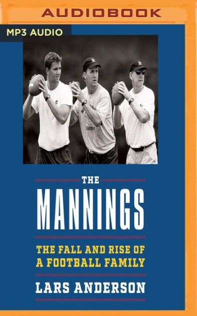 The Mannings: The Fall and Rise of a Football Family by Lars Anderson ...