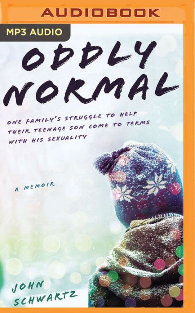 Oddly Normal: One Family's Struggle to Help Their Teenage Son Come to ...