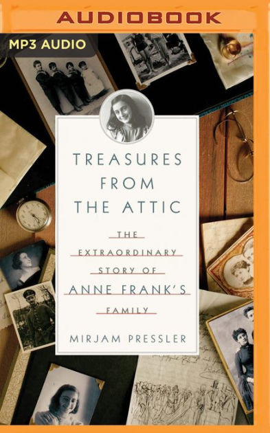Treasures from the Attic: The Extraordinary Story of Anne Frank's ...