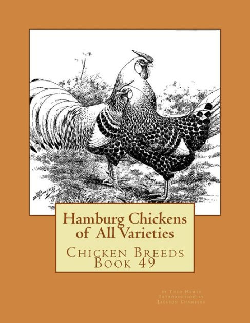 Hamburg Chickens of All Varieties: Chicken Breeds Book 49 by Jackson ...