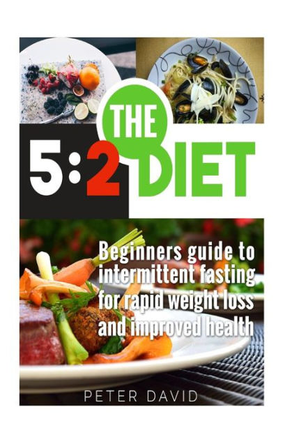 5: 2 Diet: Beginners Guide to Intermittent Fasting for Rapid Weight ...