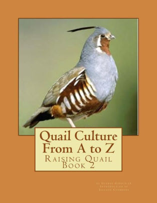 Quail Culture From A to Z: Raising Quail Book 2 by George Gardinier ...