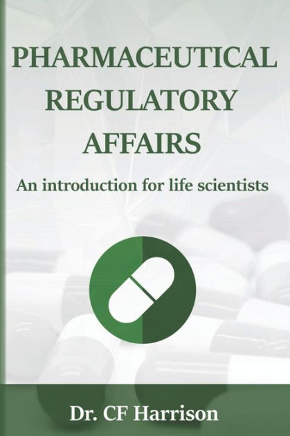 Pharmaceutical Regulatory Affairs: An Introduction for Life Scientists ...