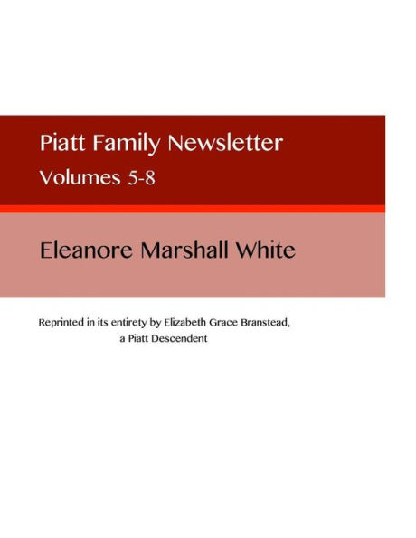 Piatt Family Newsletter: Volumes 5-8 by Elizabeth Grace Branstead ...