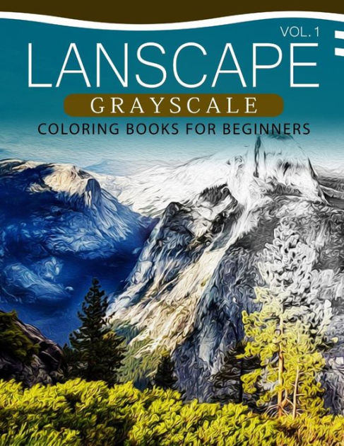 Landscapes GRAYSCALE Coloring Books for Beginners Volume 1: A Grayscale ...