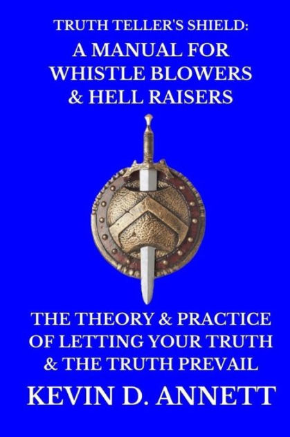 Truth Teller's Shield: A Manual for Whistle Blowers & Hell Raisers: The ...
