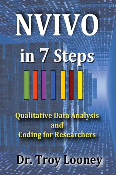 NVivo in 7 Steps: Qualitative Data Analysis and Coding for Researchers by Troy L Looney ...
