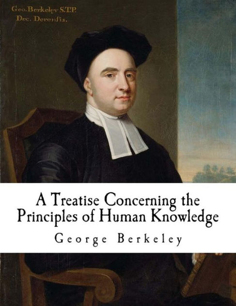 A Treatise Concerning the Principles of Human Knowledge: Berkeley's ...