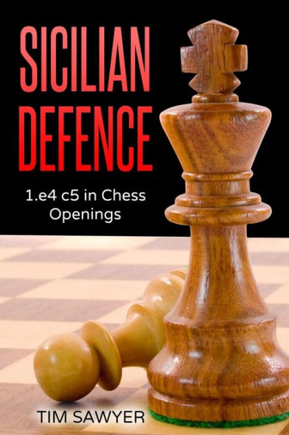 Sicilian Defence: 1.e4 c5 in Chess Openings by Tim Sawyer, Paperback ...