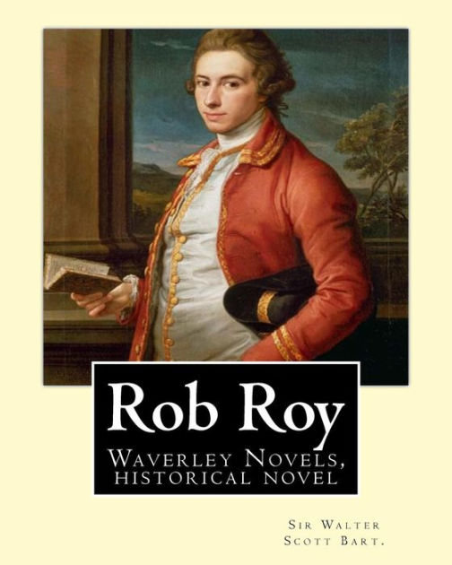 Rob Roy, The Waverley novels By: Sir Walter Scott Bart. (Historical ...