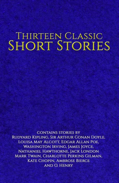 Thirteen Classic Short Stories by Arthur Conan Doyle, James Joyce ...