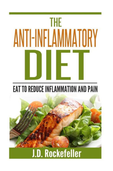 The Anti-Inflammatory Diet: Eat to Reduce Inflammation and Pain by J. D ...