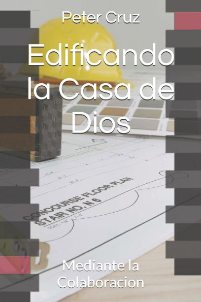 Edificando la Casa de Dios: Mediante la Colaboracion by Peter Cruz, Paperback | Barnes & Noble®