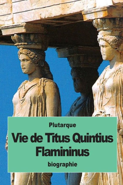 Vie de Titus Quintius Flamininus by Alexis Pierron, Plutarque ...
