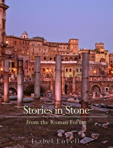 Stories in Stone from the Roman Forum by Isabel Lovell | eBook | Barnes ...