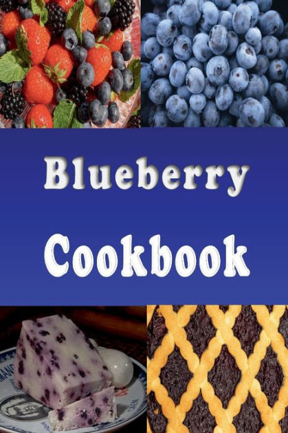 Blueberry Cookbook by Katy Lyons, Paperback | Barnes & Noble®