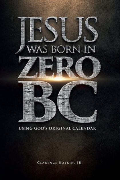 Jesus Was Born In Zero BC by Clarence Boykin, Jr, Paperback | Barnes ...