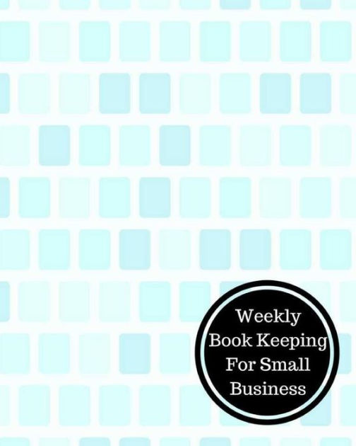 Weekly Book Keeping For Small Business: Weekly Bookkeeping Record by ...