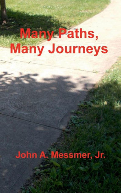 Many Paths, Many Journeys by John A. Messmer Jr., Hardcover | Barnes ...