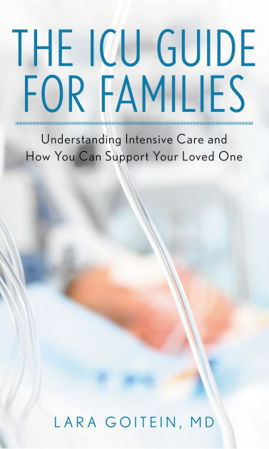 The ICU Guide for Families: Understanding Intensive Care and How You ...